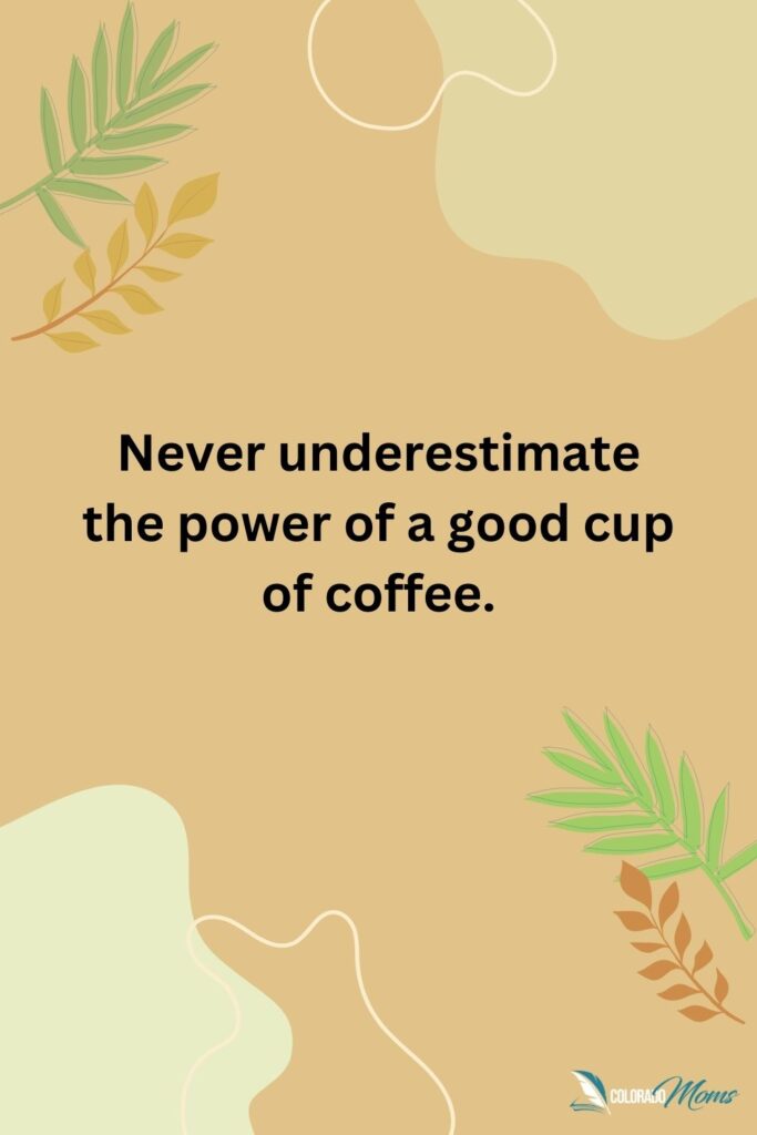 50 Inspirational Coffee Quotes That Will Make You Smile - Colorado Moms