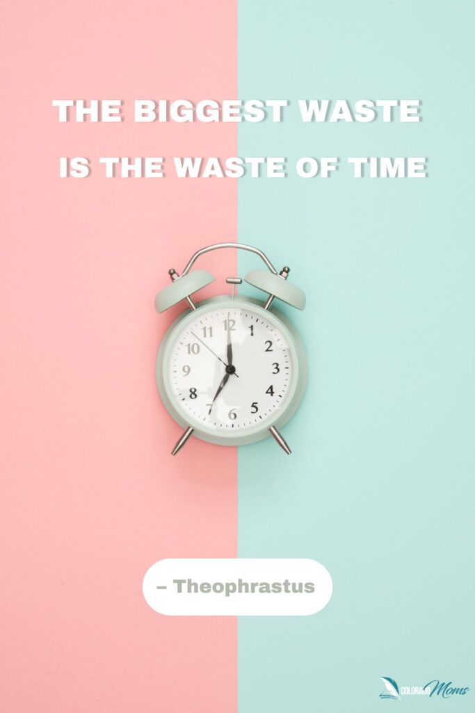 Stop Wasting Time: Top Quotes on Time Wasted - Colorado Moms