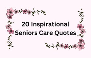 20 Inspirational Seniors Care Quotes - Colorado Moms