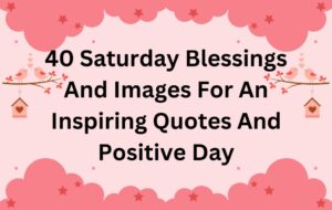 40 Saturday Blessings And Images For An Inspiring Quotes And Positive ...