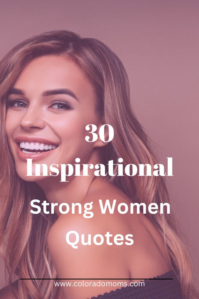 30 Inspirational Strong Women Quote - Colorado Moms
