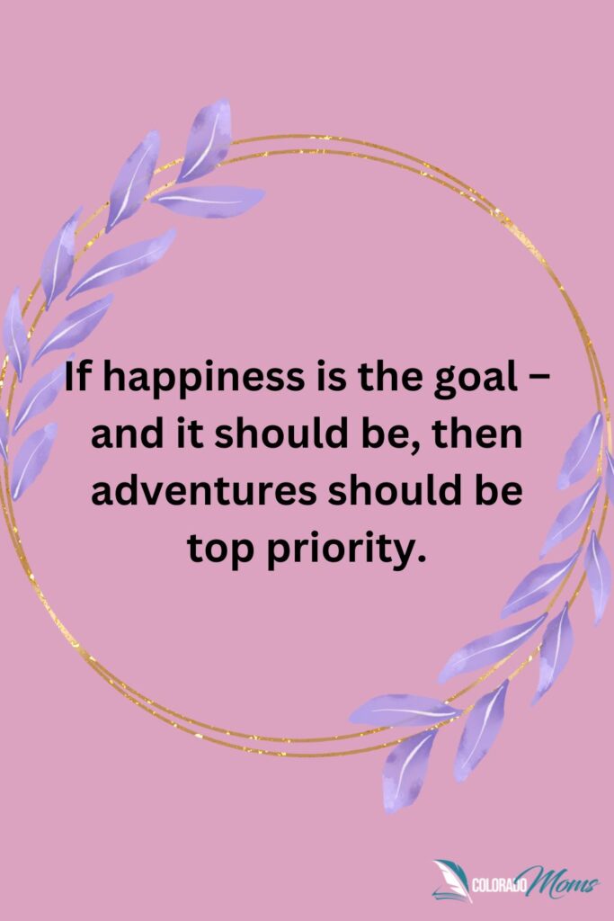 20 Epic Adventure Quotes To Kick You Off Your Couch - Colorado Moms