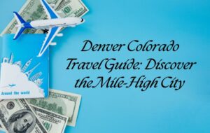Denver Colorado Travel Guide: Discover the Mile-High City - Colorado Moms